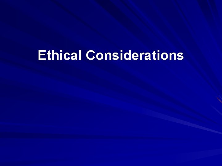 Ethical Considerations Ethics What do we mean by