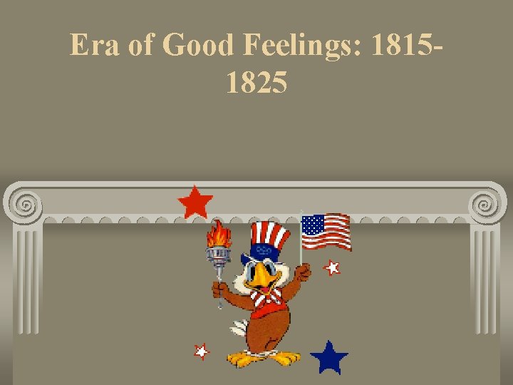 Era of Good Feelings 18151825 After the War