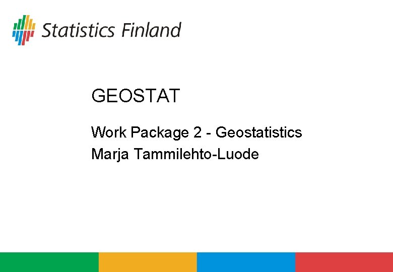 GEOSTAT Work Package 2 Geostatistics Marja TammilehtoLuode Work