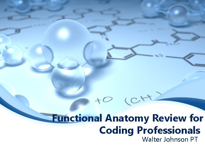 Functional Anatomy Review for Coding Professionals Walter Johnson