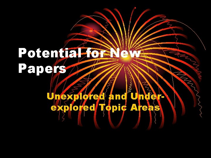 Potential for New Papers Unexplored and Underexplored Topic