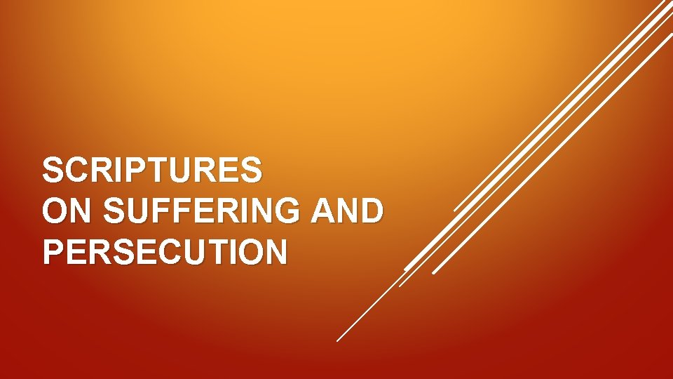 SCRIPTURES ON SUFFERING AND PERSECUTION Reader 1 And