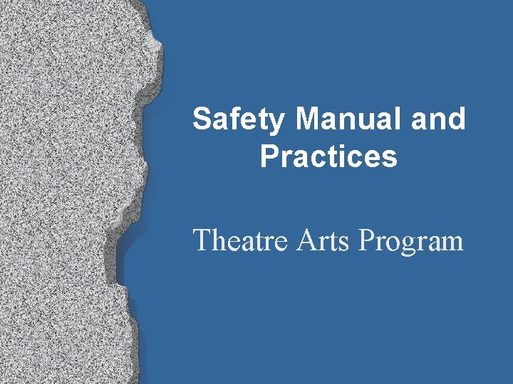 Safety Manual and Practices Theatre Arts Program Safety