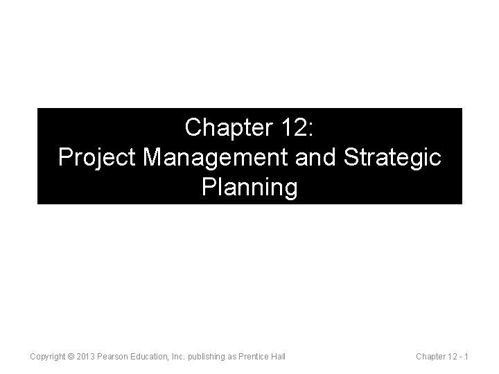 Chapter 12 Project Management and Strategic Planning Copyright