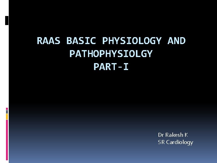 RAAS BASIC PHYSIOLOGY AND PATHOPHYSIOLGY PARTI Dr Rakesh