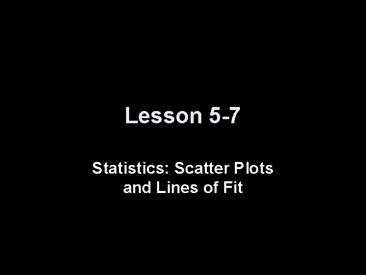 Lesson 5 7 Statistics Scatter Plots and Lines