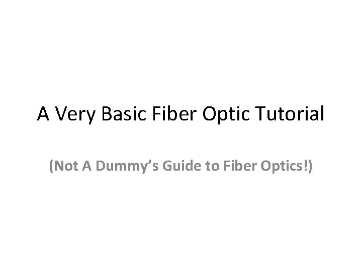 A Very Basic Fiber Optic Tutorial Not A