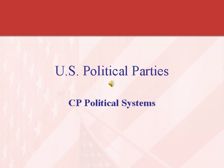 U S Political Parties CP Political Systems U