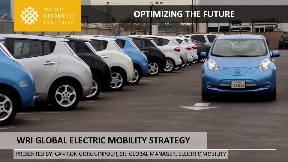 OPTIMIZING THE FUTURE WRI GLOBAL ELECTRIC MOBILITY STRATEGY