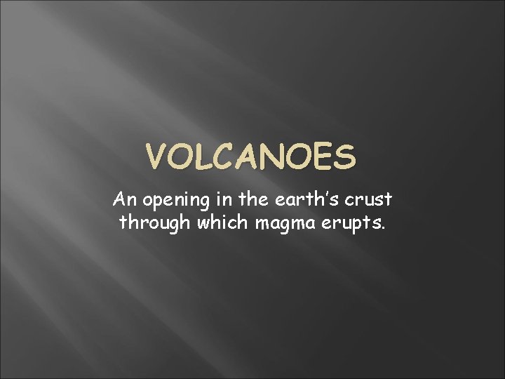 VOLCANOES An opening in the earths crust through