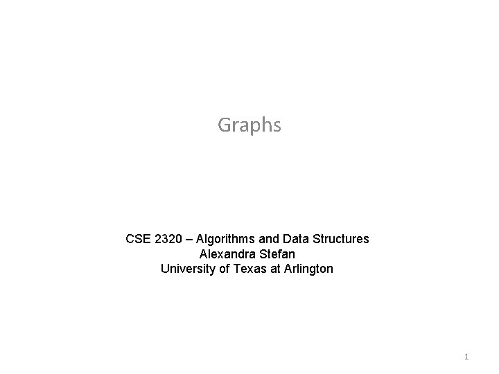 Graphs CSE 2320 Algorithms and Data Structures Alexandra
