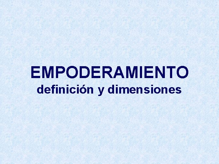 EMPODERAMIENTO definicin y dimensiones QUE ES EL EMPODERAMIENTO