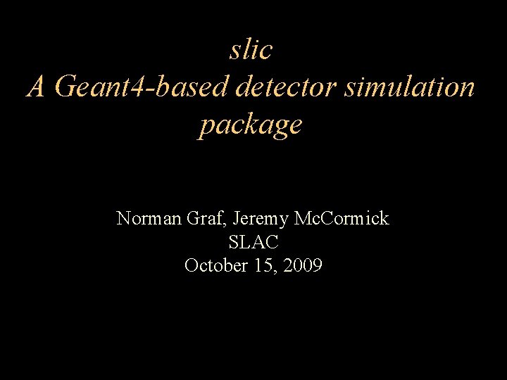 slic A Geant 4 based detector simulation package