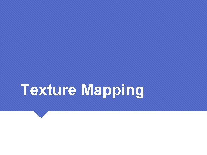 Texture Mapping Outline Course Map Set up a