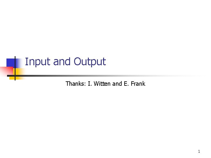 Input and Output Thanks I Witten and E