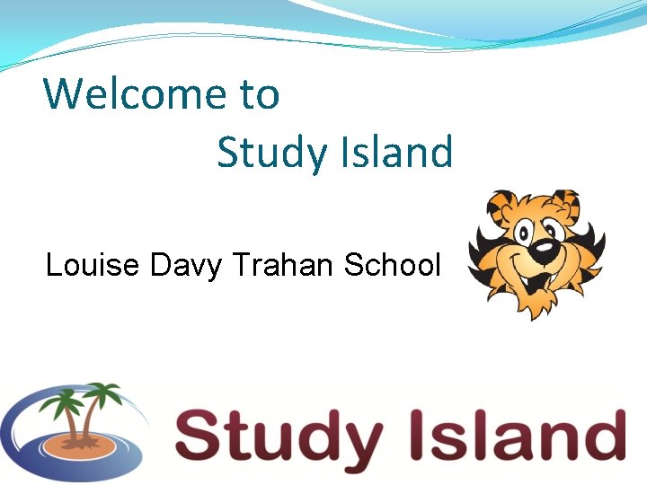 Welcome to Study Island Louise Davy Trahan School