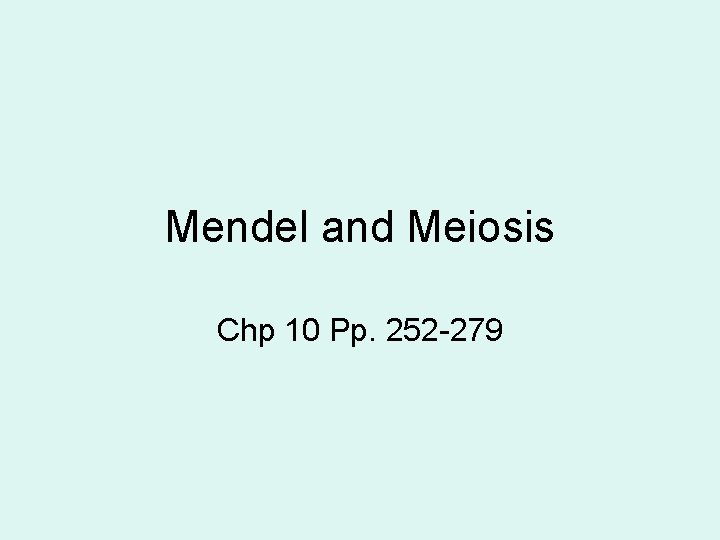 Mendel and Meiosis Chp 10 Pp 252 279