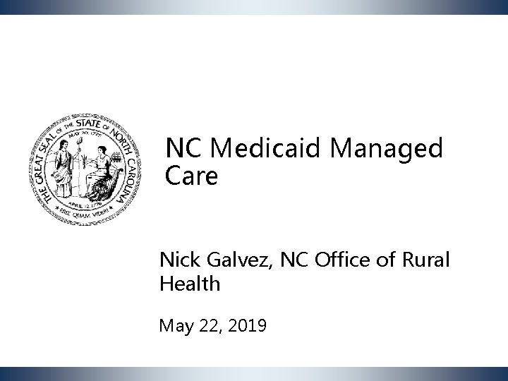 NC Medicaid Managed Care Nick Galvez NC Office