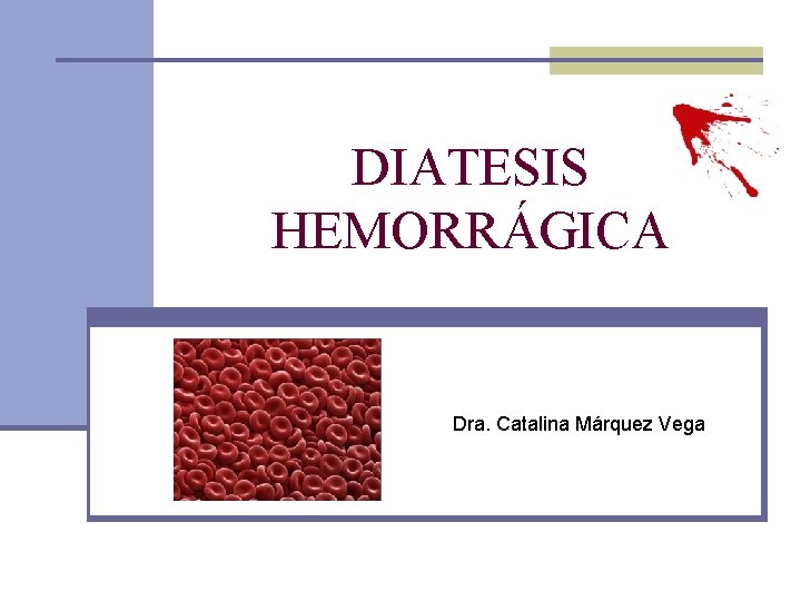 DIATESIS HEMORRGICA Dra Catalina Mrquez Vega INTRODUCCIN n