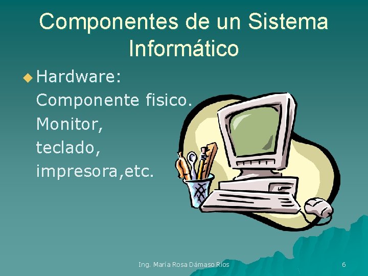 INTRODUCCION A LA INFORMATICA TERMINOLOGIA BASICA Primera semana