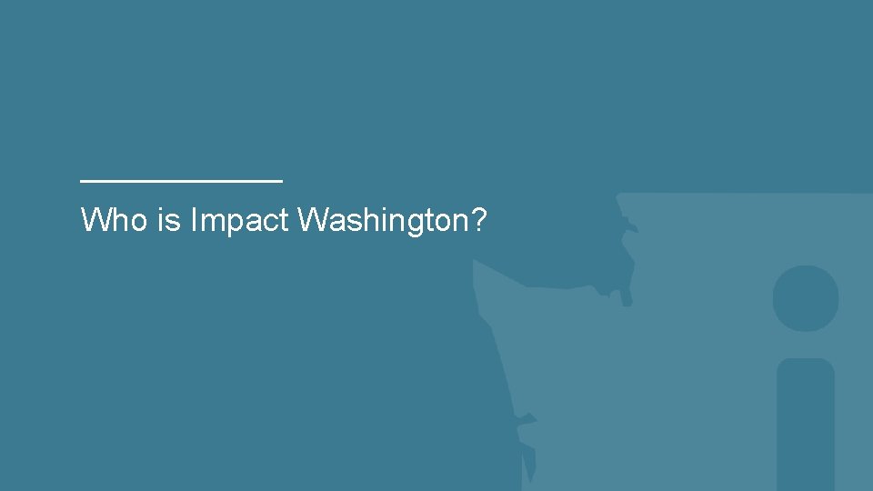 1 2 Who is Impact Washington About Impact