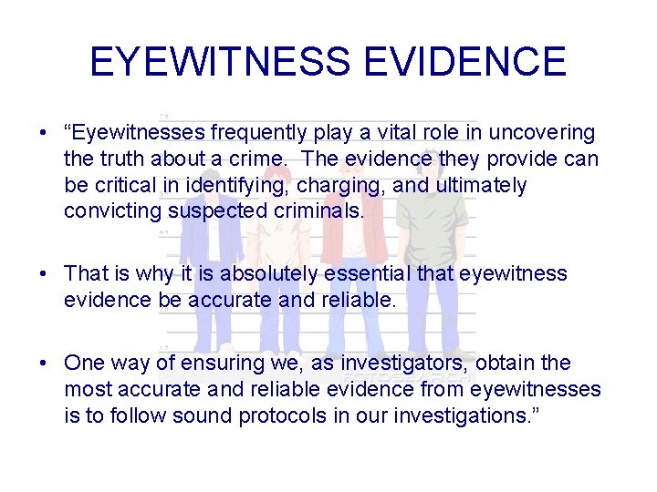 EYEWITNESS EVIDENCE Eyewitnesses frequently play a vital role