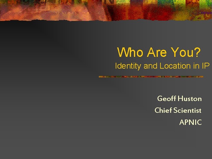 Who Are You Identity and Location in IP
