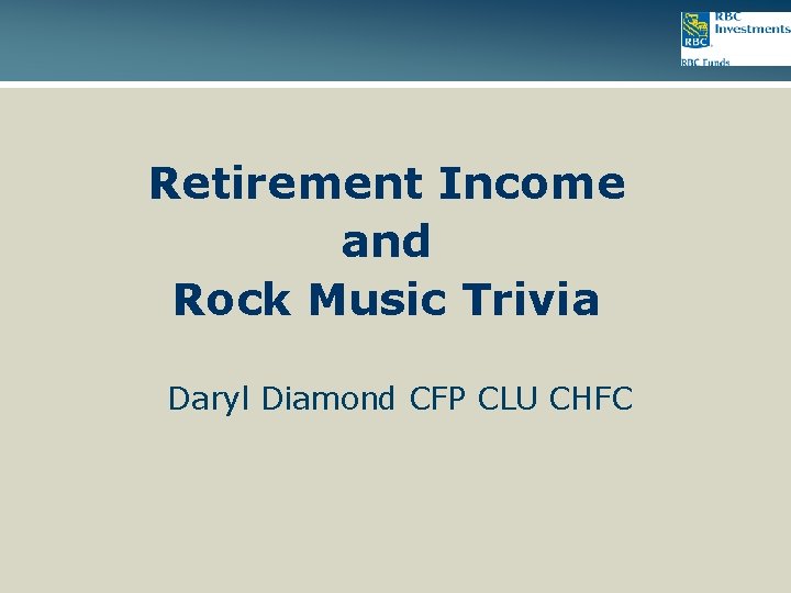 Retirement Income and Rock Music Trivia Daryl Diamond