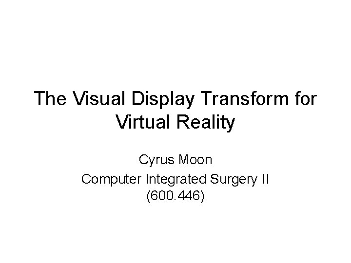 The Visual Display Transform for Virtual Reality Cyrus