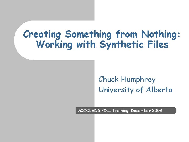 Creating Something from Nothing Working with Synthetic Files