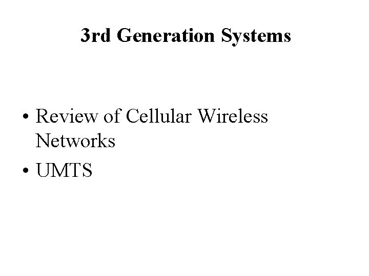 3 rd Generation Systems Review of Cellular Wireless