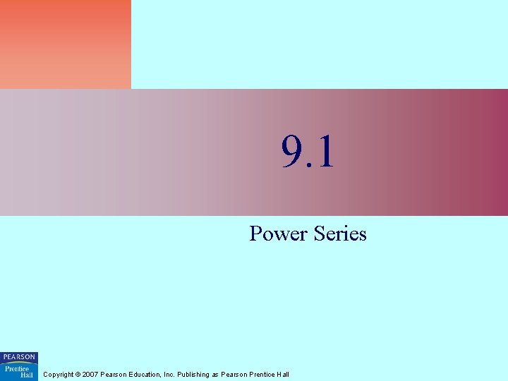 9 1 Power Series Copyright 2007 Pearson Education