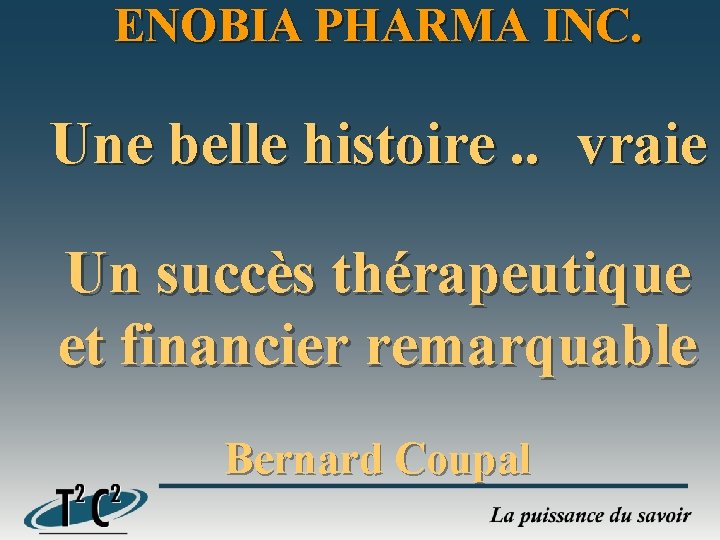 ENOBIA PHARMA INC Une belle histoire vraie Un