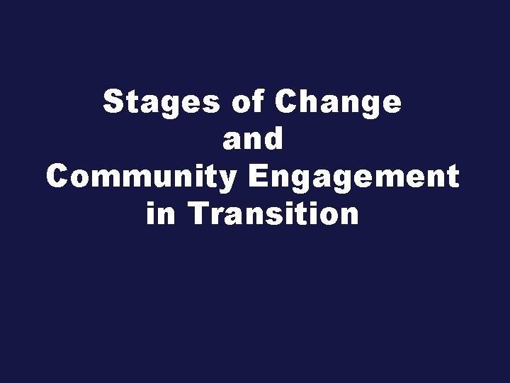 Stages of Change and Community Engagement in Transition