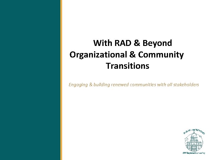 With RAD Beyond Organizational Community Transitions Engaging building