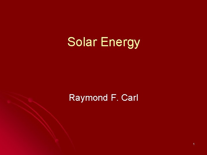 Solar Energy Raymond F Carl 1 History of
