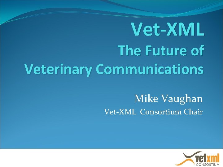 VetXML The Future of Veterinary Communications Mike Vaughan
