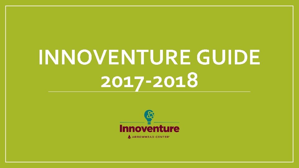 INNOVENTURE GUIDE 2017 2018 What is Innoventure Innoventure