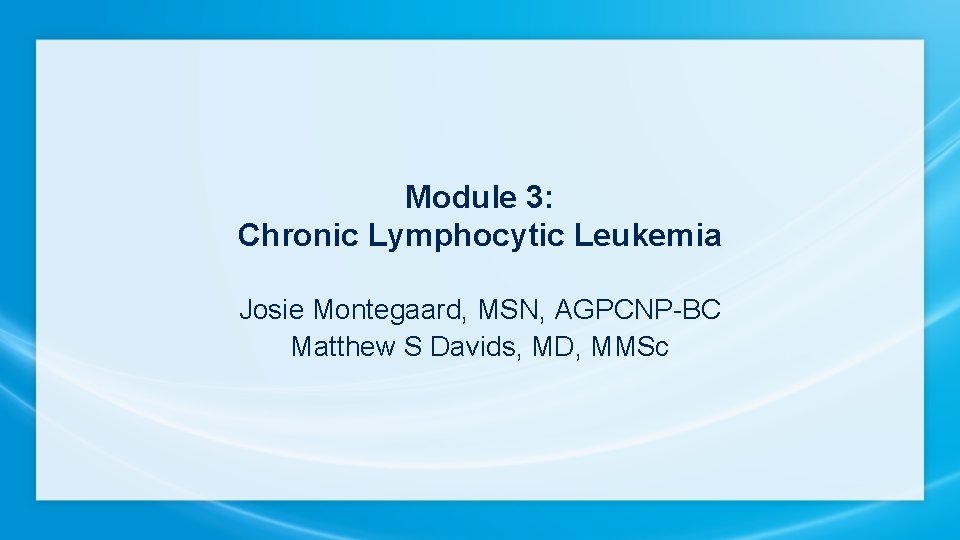 Module 3 Chronic Lymphocytic Leukemia Josie Montegaard MSN