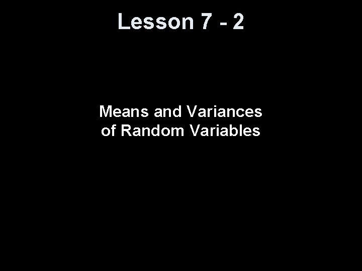 Lesson 7 2 Means and Variances of Random