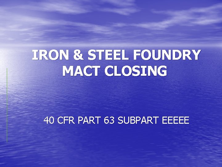 IRON STEEL FOUNDRY MACT CLOSING 40 CFR PART