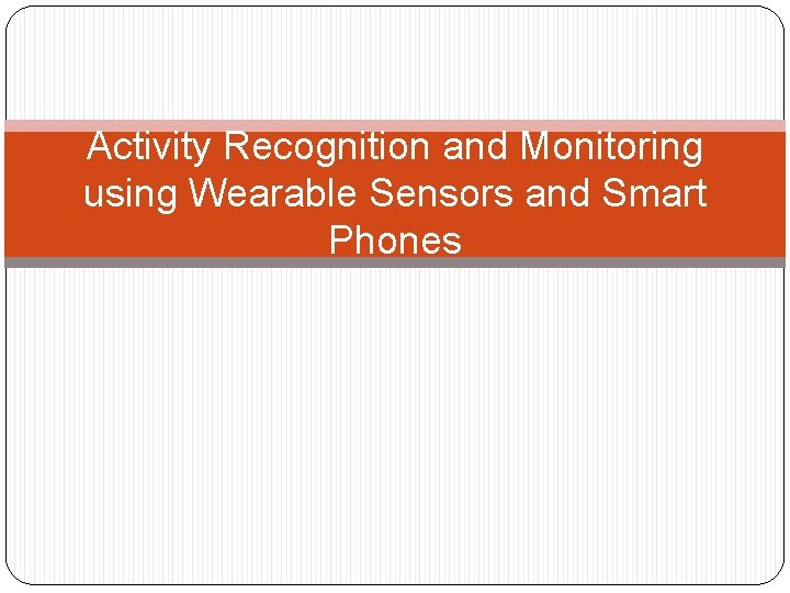 Activity Recognition and Monitoring using Wearable Sensors and