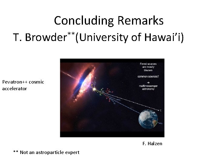 Concluding Remarks T BrowderUniversity of Hawaii Pevatron cosmic