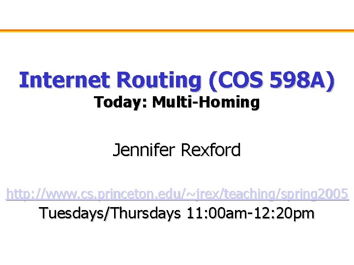 Internet Routing COS 598 A Today MultiHoming Jennifer