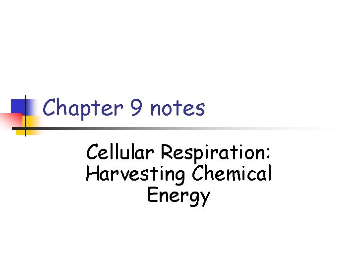 Chapter 9 notes Cellular Respiration Harvesting Chemical Energy