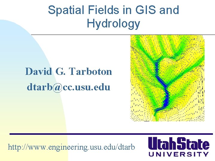 Spatial Fields in GIS and Hydrology David G