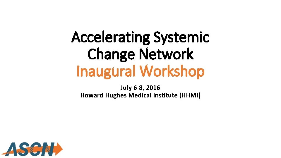 Accelerating Systemic Change Network Inaugural Workshop July 6