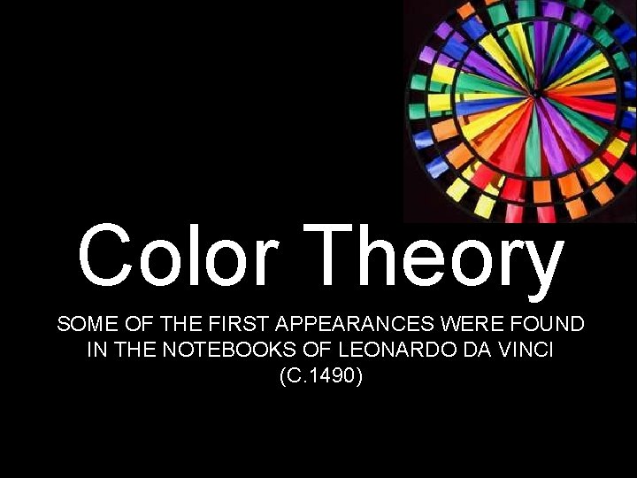 Color Theory SOME OF THE FIRST APPEARANCES WERE