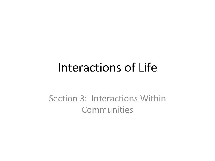 Interactions of Life Section 3 Interactions Within Communities