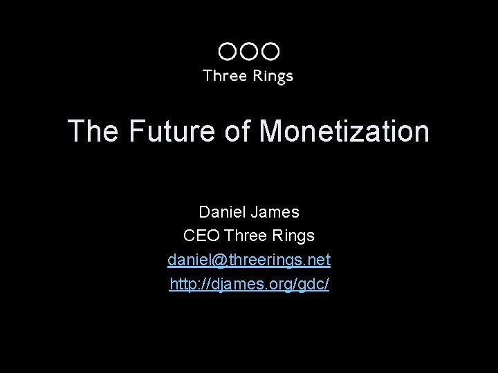 The Future of Monetization Daniel James CEO Three
